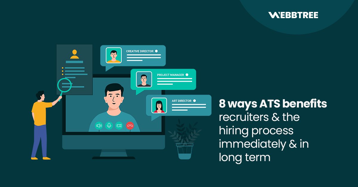 8 ways ATS benefits recruiters & the hiring process immediately & in long term - Webbtree Blogs