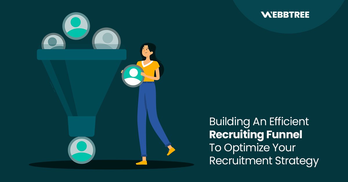 Building An Efficient Recruiting Funnel To Optimize Your Recruitment Strategy - Webbtree Blogs